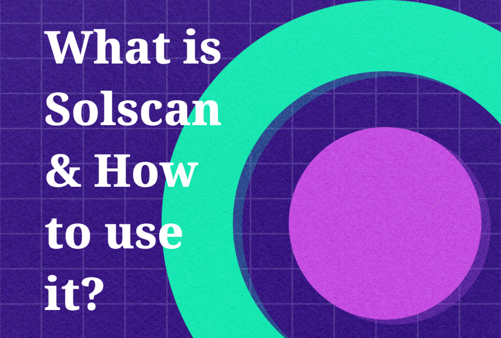 What is Solscan and What Are Its Functionality?