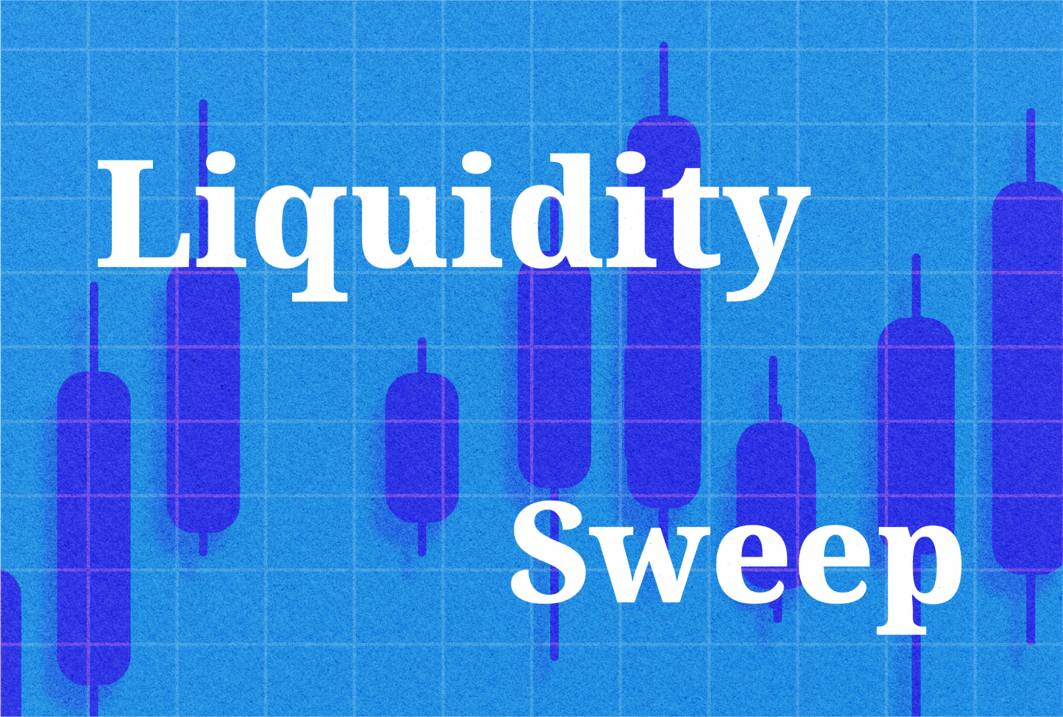 What is a Liquidity Sweep and How to Trade It?