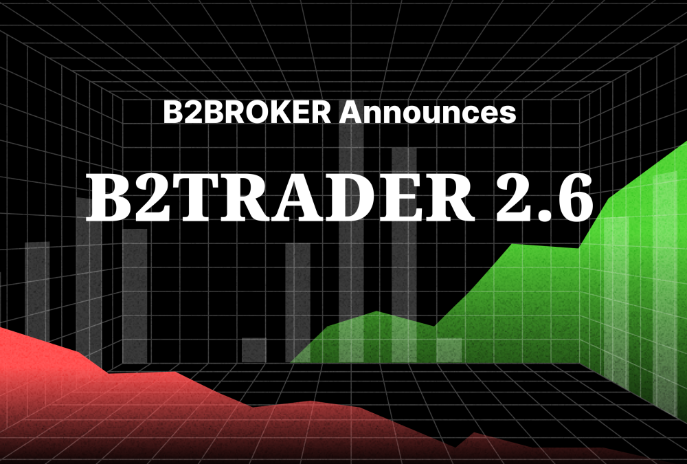 B2TRADER V2.6 is Live: Upgraded Trading and Control Tools